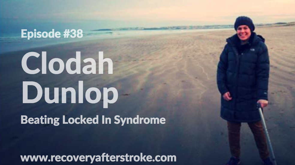 Beating Locked-In Syndrome | Clodah Dunlop - Recovery After Stroke