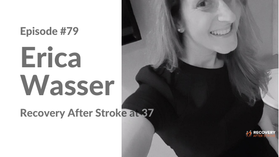 Young Stroke Survivor at 37 - Erica Wasser - Recovery After Stroke