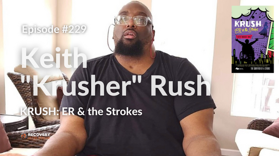 KRUSH: ER & The Strokes - Keith "Krusher" Rush - Recovery After Stroke